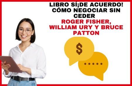 Resumen del libro Sí... ¡De Acuerdo! Cómo Negociar Sin Ceder de Roger Fisher, William Ury y ...